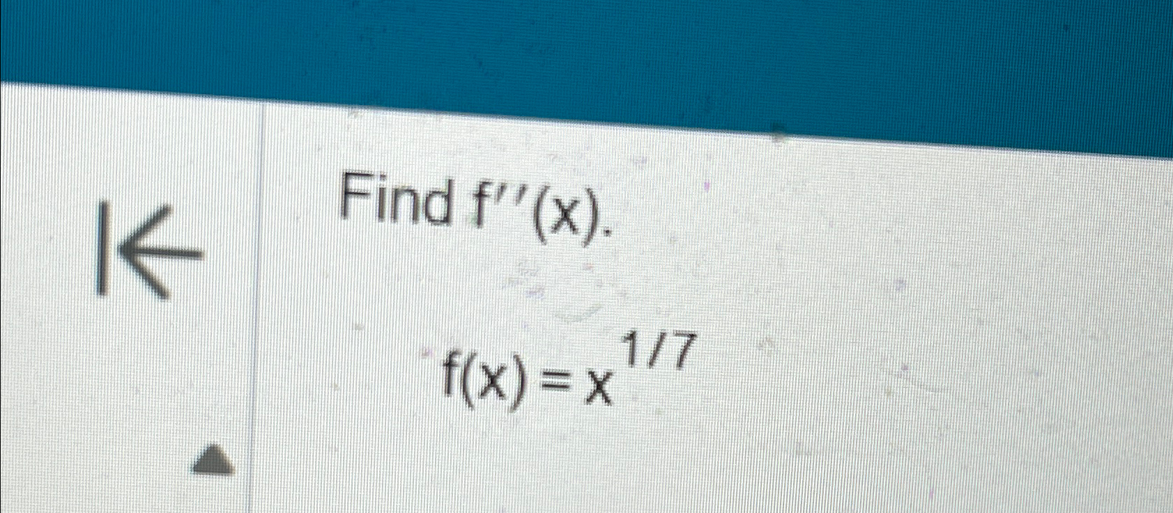 Solved Find f''(x).f(x)=x17 | Chegg.com