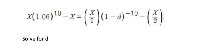 Solved X(1.06)10−X=(2X)(1−d)−10−(2X) Solve for d | Chegg.com