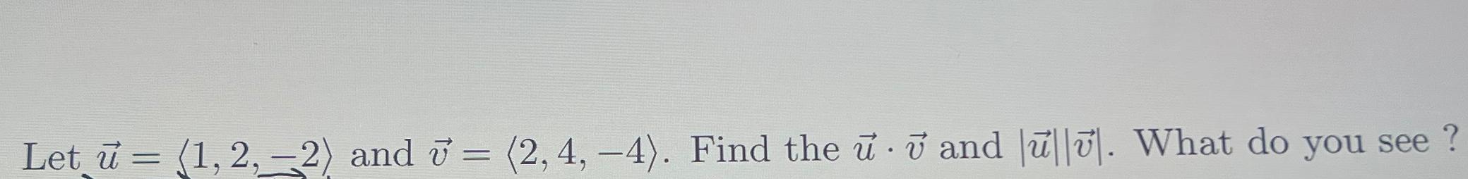 Solved Let vec(u)=(:1,2,-2:) ﻿and vec(v)=(:2,4,-4:). ﻿Find | Chegg.com