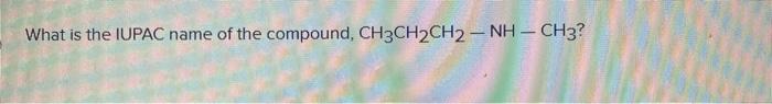 Solved A) propyl ammonia methane B) propylmethylamine C) | Chegg.com