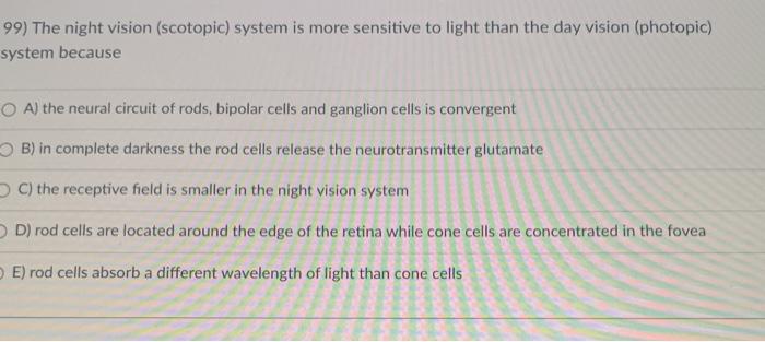Solved 99) The night vision (scotopic) system is more | Chegg.com