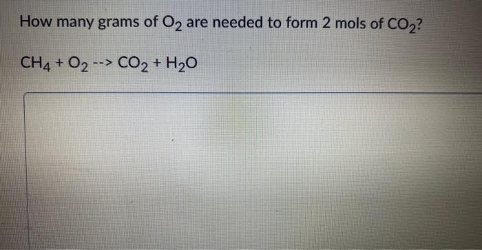 Solved How many grams of O2 are needed to form 2 mols of CO2 | Chegg.com
