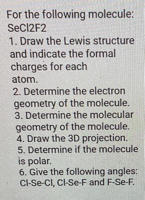 Solved For the following molecule: SeCl2F2 1. Draw the Lewis | Chegg.com