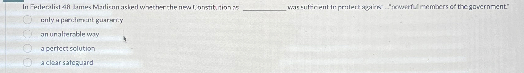 Solved In Federalist 48 ﻿James Madison asked whether the new | Chegg.com
