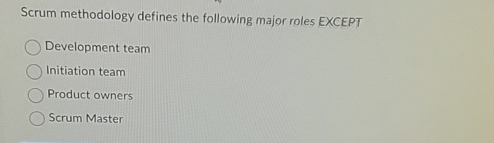 Solved Scrum methodology defines the following major roles | Chegg.com