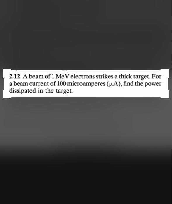 Solved 2.12 A beam of 1MeV electrons strikes a thick target. | Chegg.com