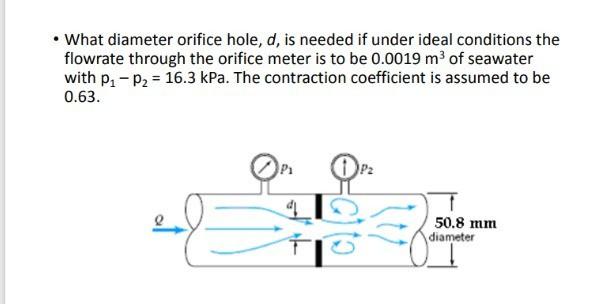 Solved • What diameter orifice hole, d, is needed if under | Chegg.com