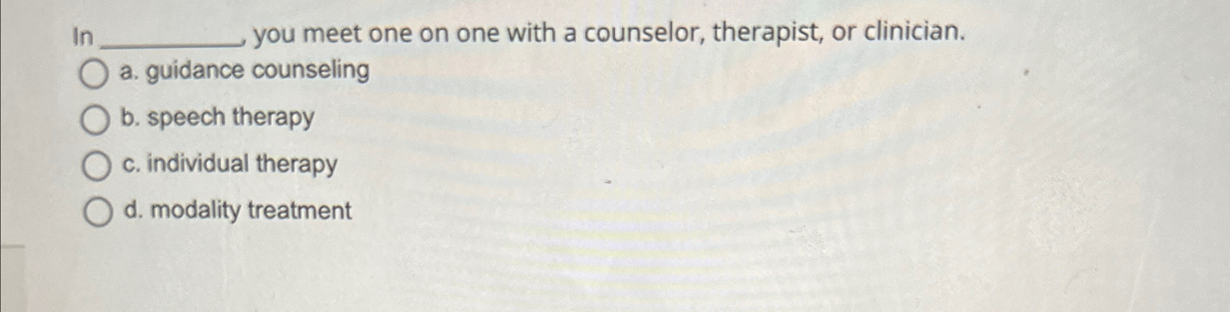 Solved In , ﻿you meet one on one with a counselor, | Chegg.com