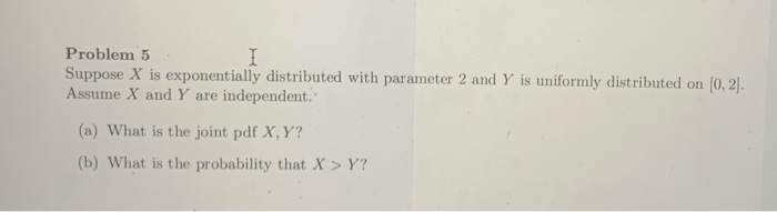 Solved Problem 5 Suppose X is exponentially distributed with | Chegg.com