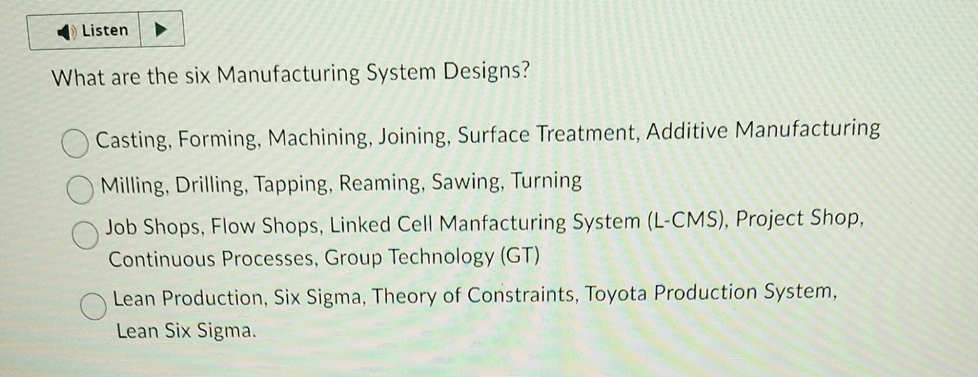 Solved What are the six Manufacturing System Designs? | Chegg.com
