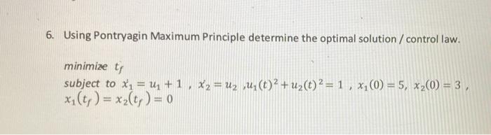 Solved 6. Using Pontryagin Maximum Principle determine the | Chegg.com