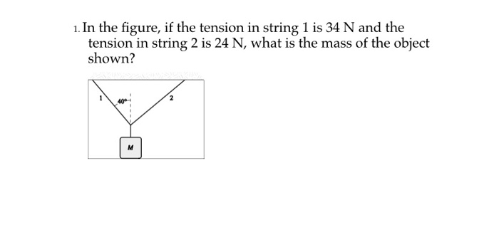Solved 1. In the figure, if the tension in string 1 is 34 N | Chegg.com