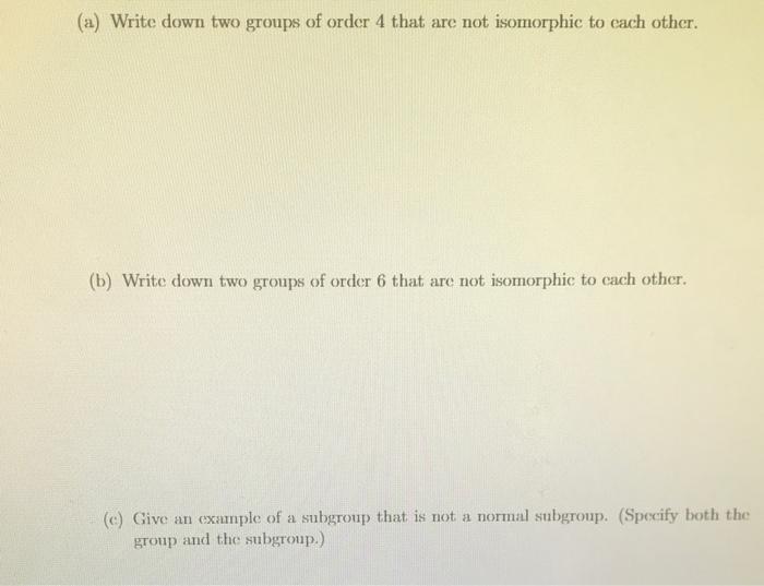 Solved a Write Down Two Groups Of Order 4 That Are Not Chegg