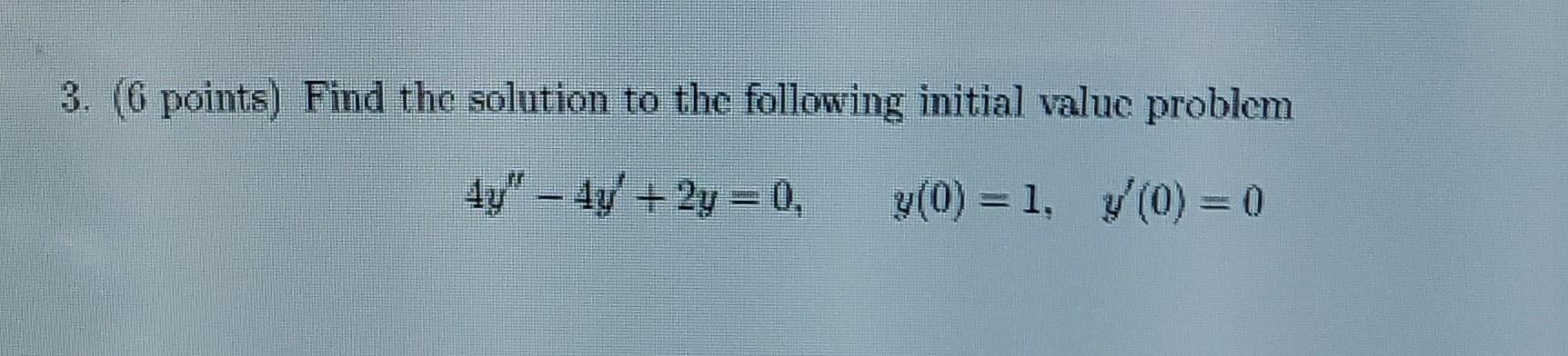 Solved 3. ( 6 points) Find the solution to the following | Chegg.com