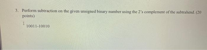 Solved 3 Perform Subtraction On The Given Unsigned Binary 6639