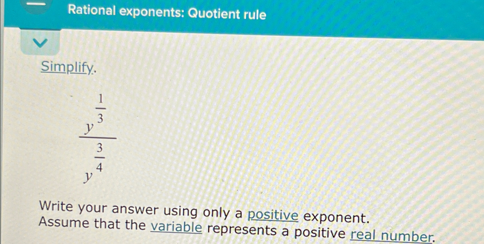 Solved Rational exponents: Quotient ruleSimplify.y13y34Write | Chegg.com