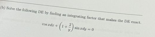 Solved (b) ﻿Solve the following DE by finding an integrating | Chegg.com