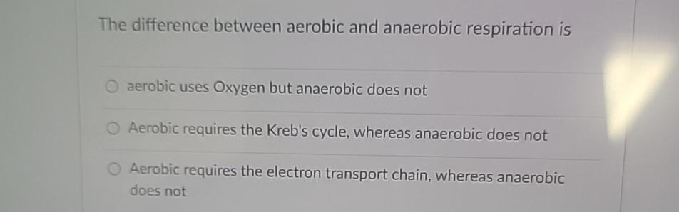 Solved The difference between aerobic and anaerobic | Chegg.com