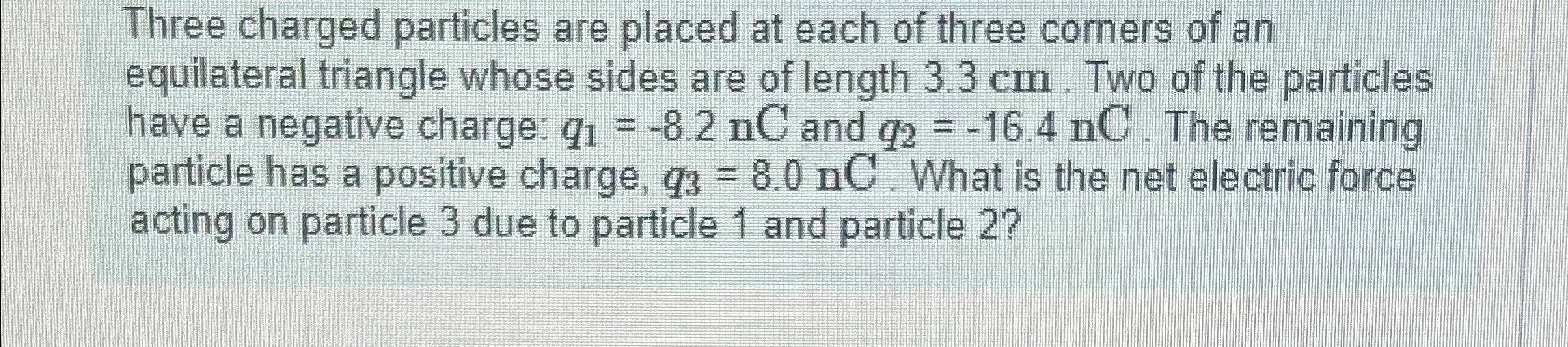 Solved Three charged particles are placed at each of three | Chegg.com