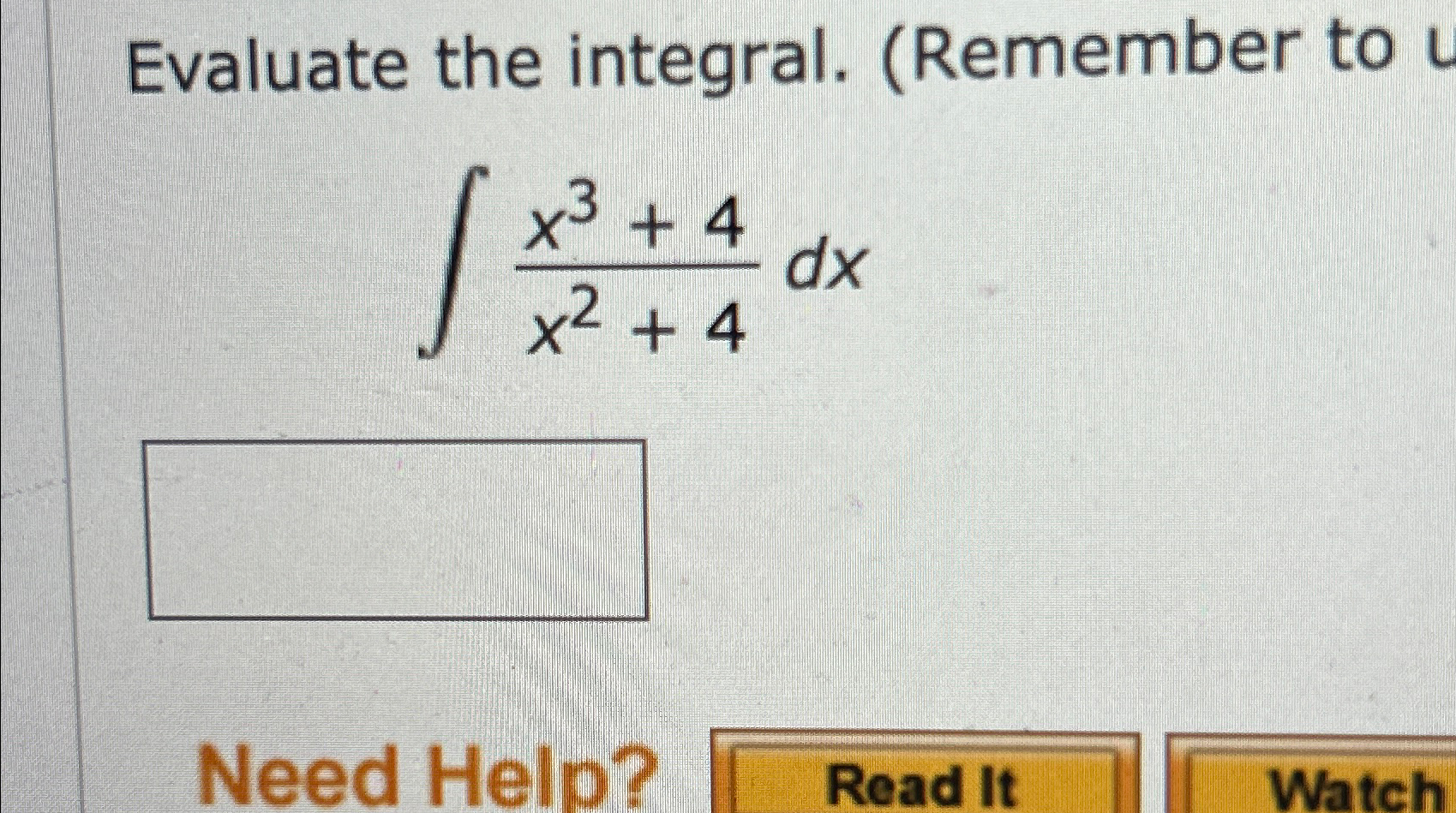 Solved Evaluate the integral. (Remember to∫﻿﻿x3+4x2+4dxNeed | Chegg.com