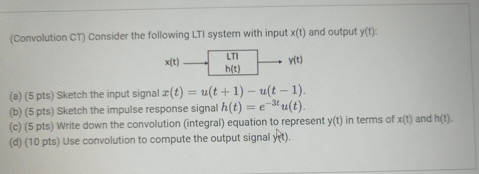 Solved (Convolution CT) Consider the following LTI system | Chegg.com Solved (Convolution CT) Consider the following LTI system | Chegg.com