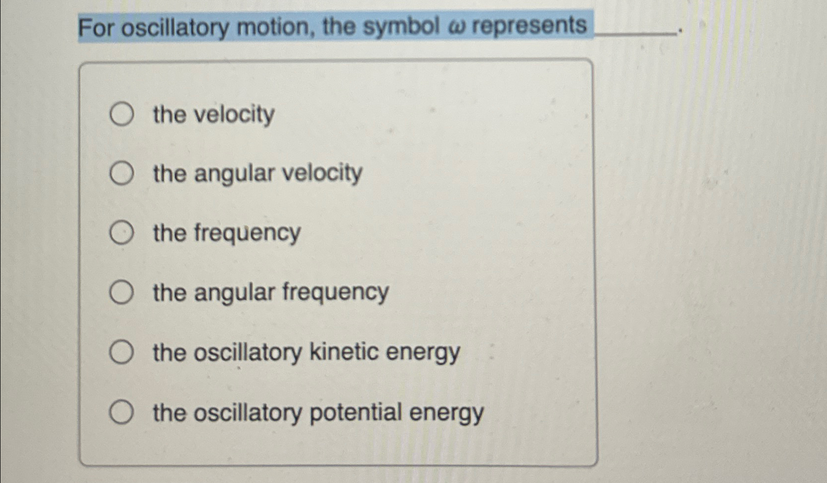 Solved For oscillatory motion, the symbol ω ﻿represents | Chegg.com