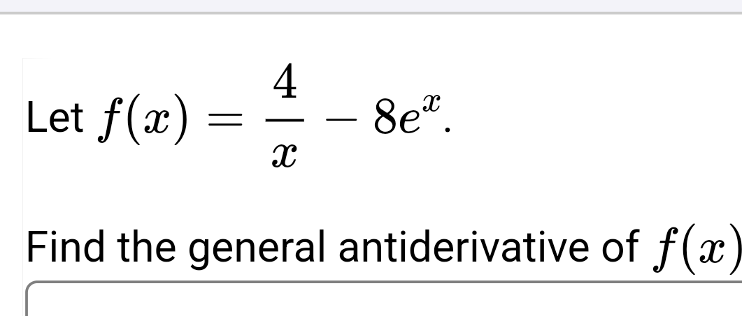Solved Let f(x)=4x-8ex.Find the general antiderivative of | Chegg.com Solved Let f(x)=4x-8ex.Find the general antiderivative of | Chegg.com
