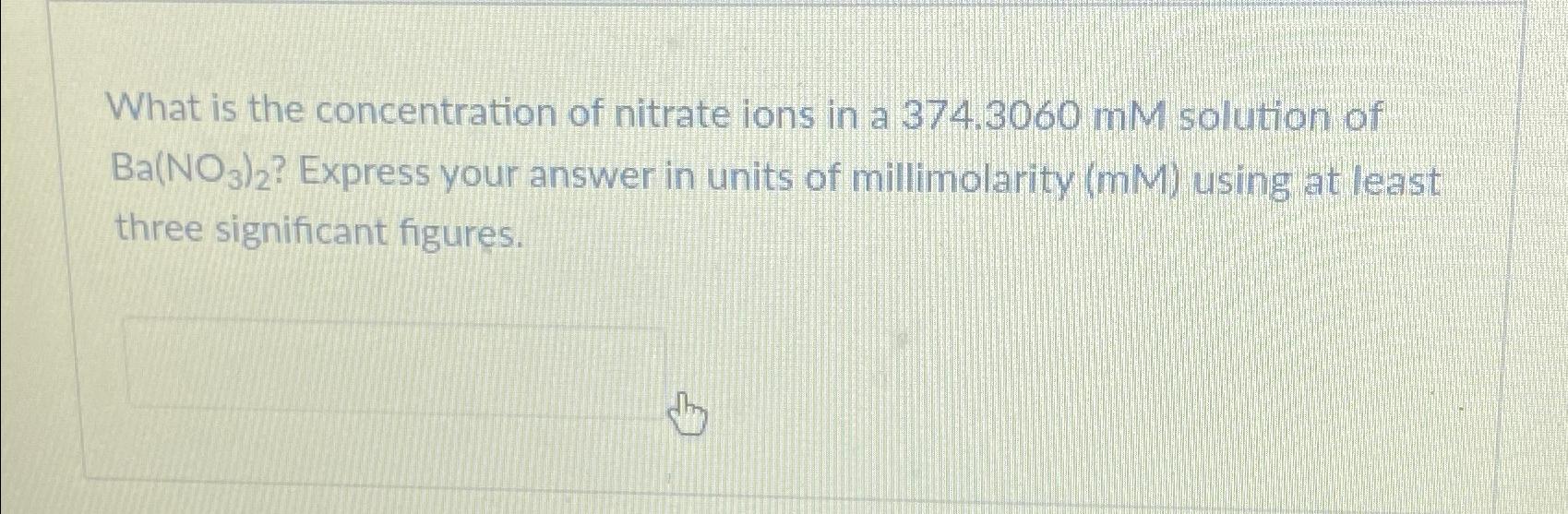 Solved What is the concentration of nitrate ions in a | Chegg.com
