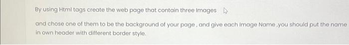 Solved By using Html tags create the web page that contain | Chegg.com