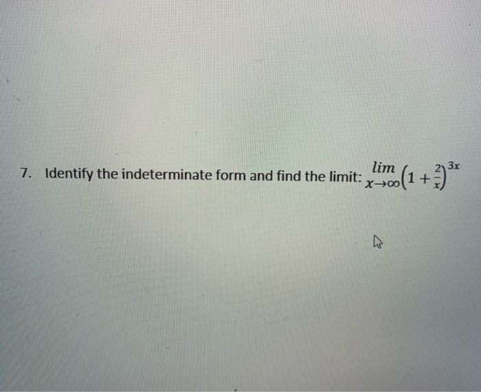 Solved 7. Identify the indeterminate form and find the | Chegg.com