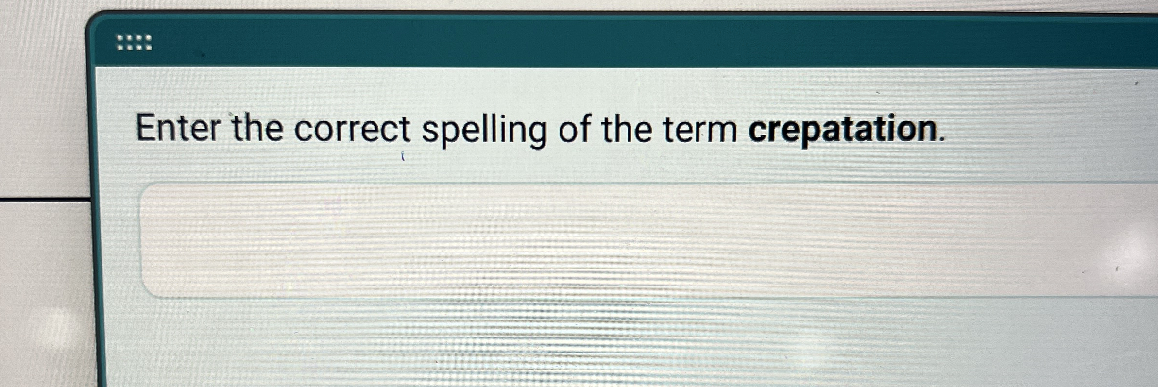 Solved Enter the correct spelling of the term crepatation. | Chegg.com