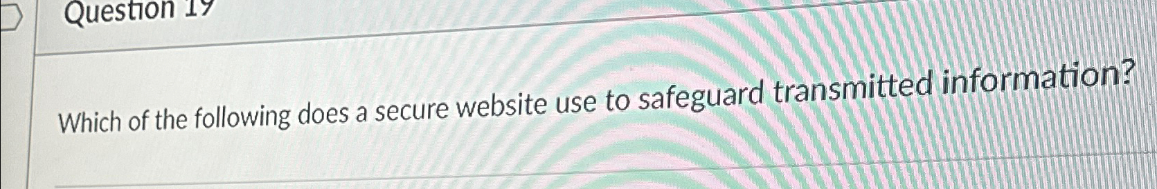 Solved Question 19Which of the following does a secure | Chegg.com