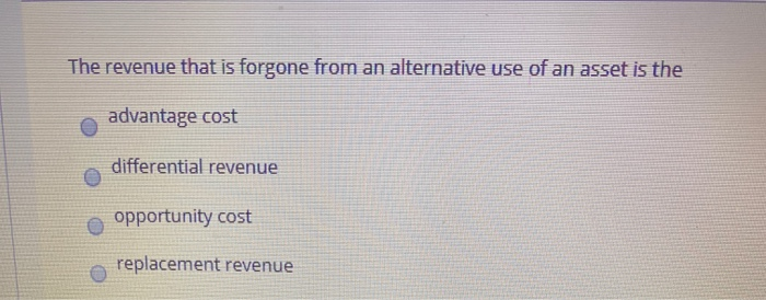 Solved The revenue that is forgone from an alternative use | Chegg.com