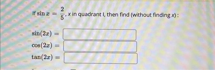 Solved If sinx=52,x in quadrant 1 , then find (without | Chegg.com