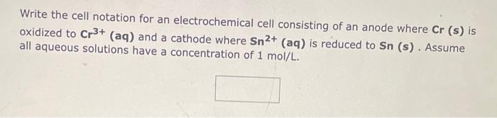 Solved Write the cell notation for an electrochemical cell | Chegg.com