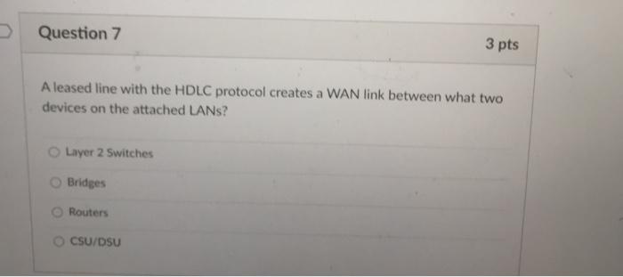 Solved Question 7 3 pts A leased line with the HDLC protocol | Chegg.com