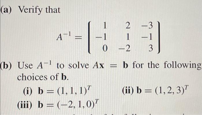 Solved (a) Verify that A¯¹ – A-1 2 -3 13 1 - 1 0 -2 3 (b) | Chegg.com