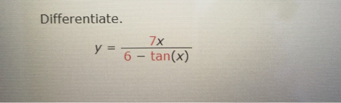 Solved Differentiate. 7x Y = 6 - tan(x) | Chegg.com