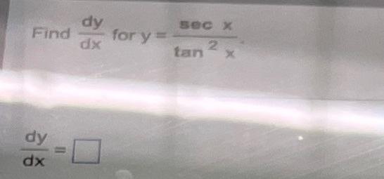 [Solved]: Find dy dx = dy dx for y= sec x 2 tan