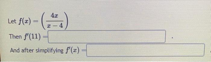 Solved Let f(x)=(x−44x) Then f′(11)= And after simplifying | Chegg.com