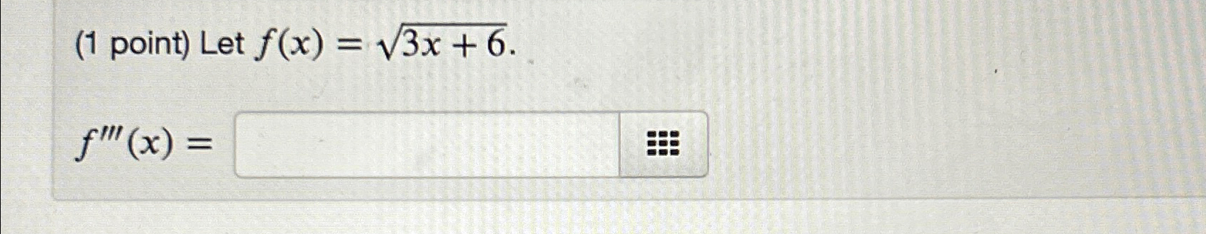 Solved (1 ﻿point) ﻿Let f(x)=3x+62.f'''(x)= | Chegg.com