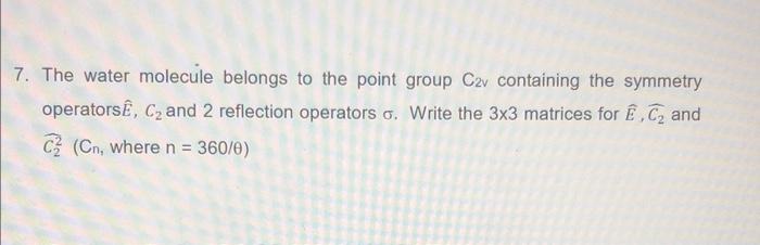 Solved 7. The water molecule belongs to the point group C2v | Chegg.com