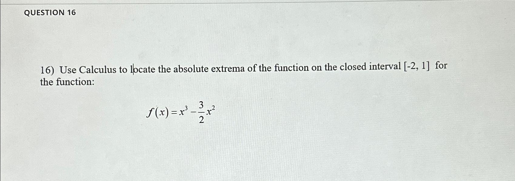 Solved QUESTION 16Use Calculus to locate the absolute | Chegg.com