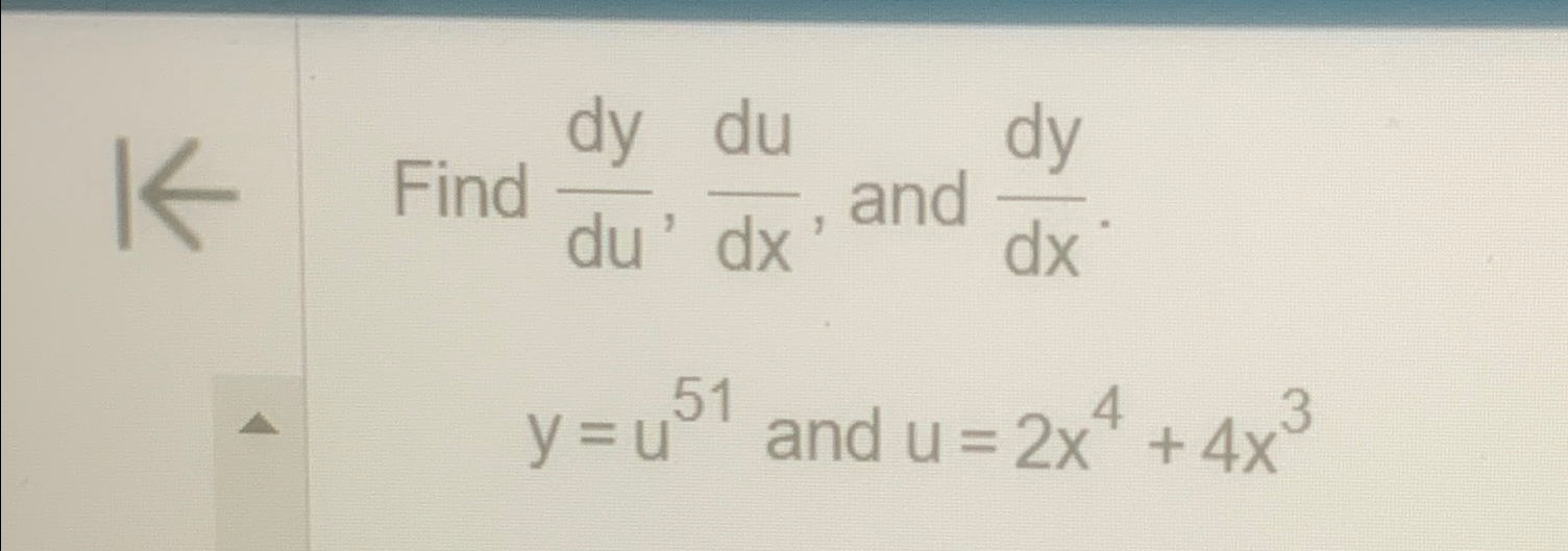 Solved 1larr, Find dydu,dudx, ﻿and dydx.y=u51 ﻿and u=2x4+4x3 | Chegg.com