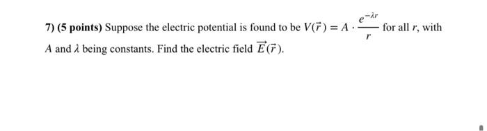 Solved 7) (5 points) Suppose the electric potential is found | Chegg.com