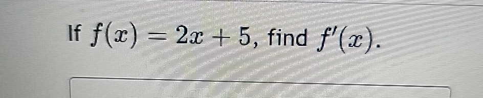 Solved If f(x)=2x+5, ﻿find f'(x). | Chegg.com