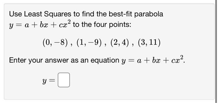 Solved Use Least Squares to find the best-fit parabola y= a | Chegg.com