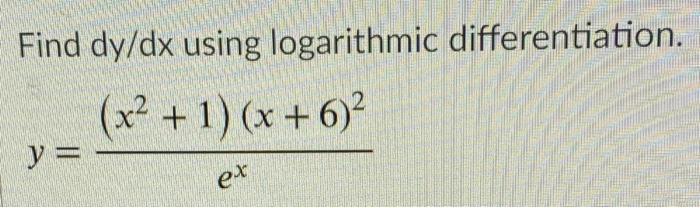 Solved Find dy/dx using logarithmic differentiation. (x2 + | Chegg.com
