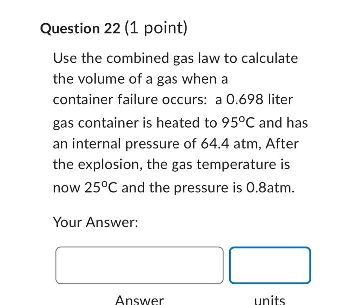 Solved Question 22 (1 point) Use the combined gas law to | Chegg.com