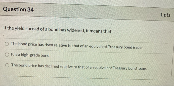 Solved Question 34 1 pts If the yield spread of a bond has | Chegg.com